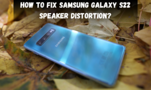 How To Fix Samsung Galaxy S22 Speaker Distortion? - Htown Phone Repair